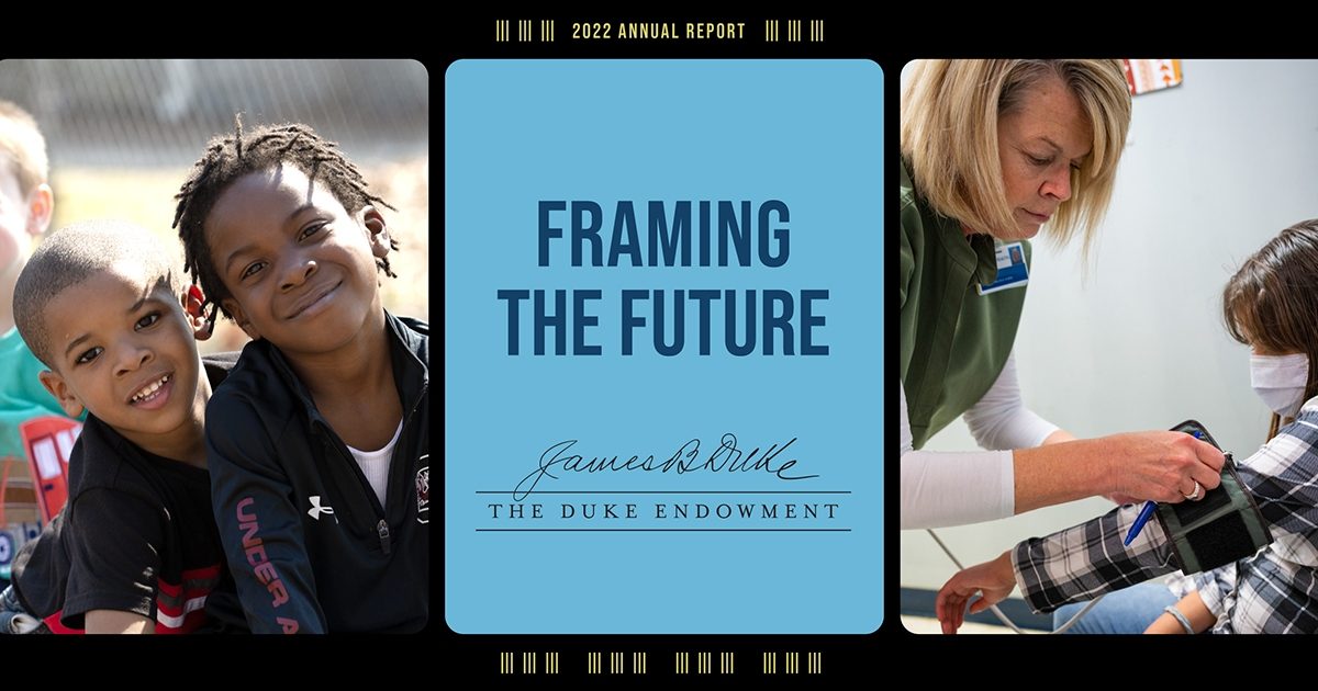 Framing the Future - The Duke Endowment 2022 Annual Report